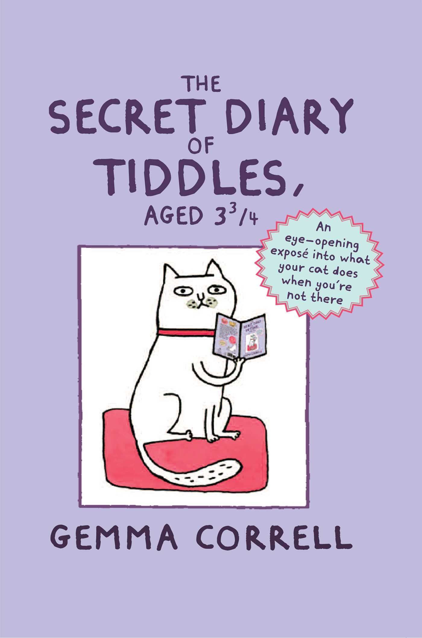 The Secret Diary of Tiddles, Aged 3 3/4: An eye-opening exposé into ...