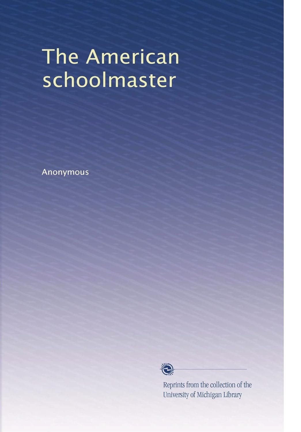 Amazon.com: The American schoolmaster: Anonymous, .: Books
