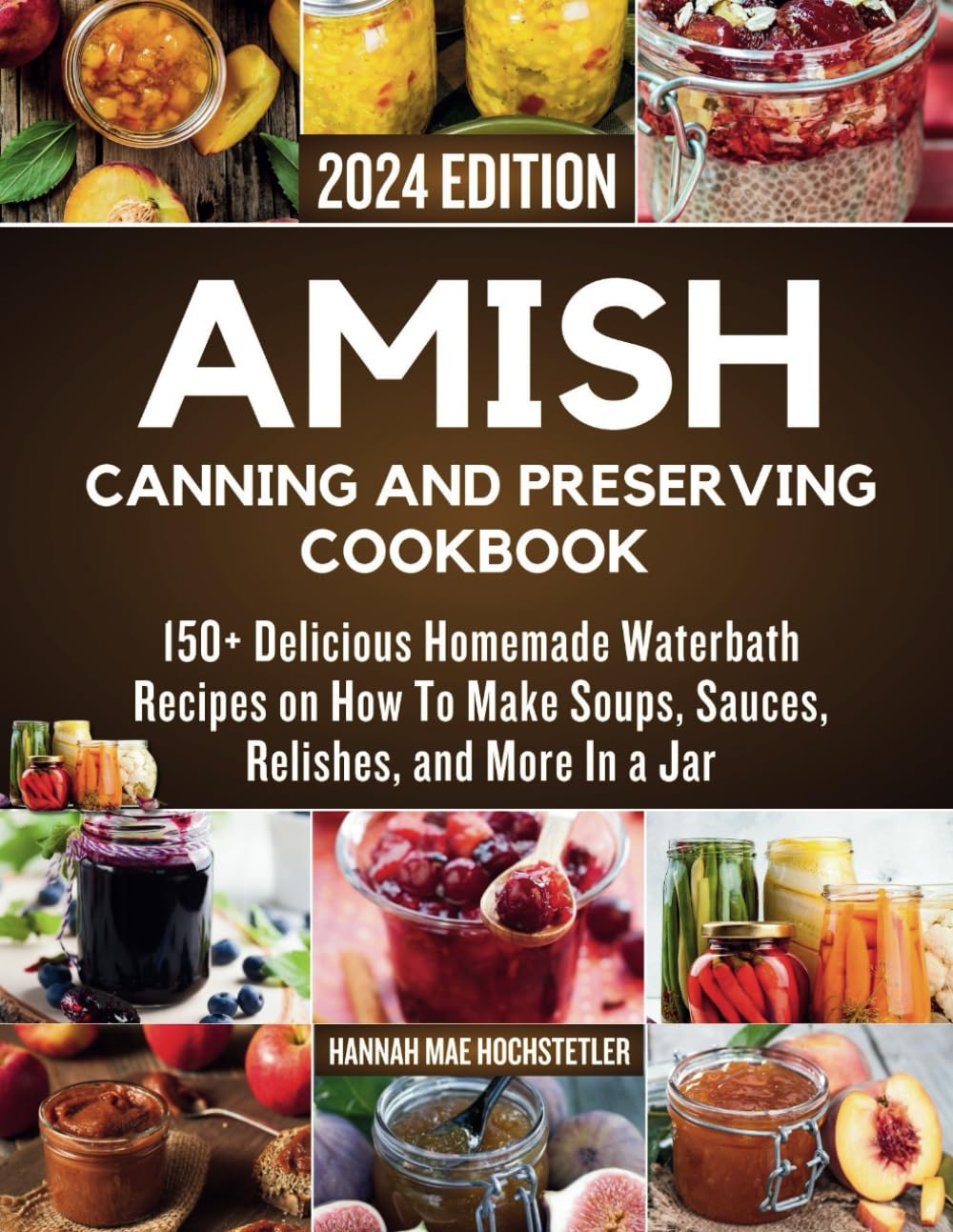 Amish Canning And Preserving Cookbook: 150+ Delicious Homemade ...