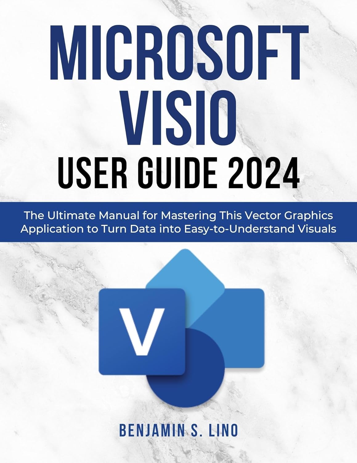 Microsoft Visio User Guide 2024: The Ultimate Manual for Mastering This ...