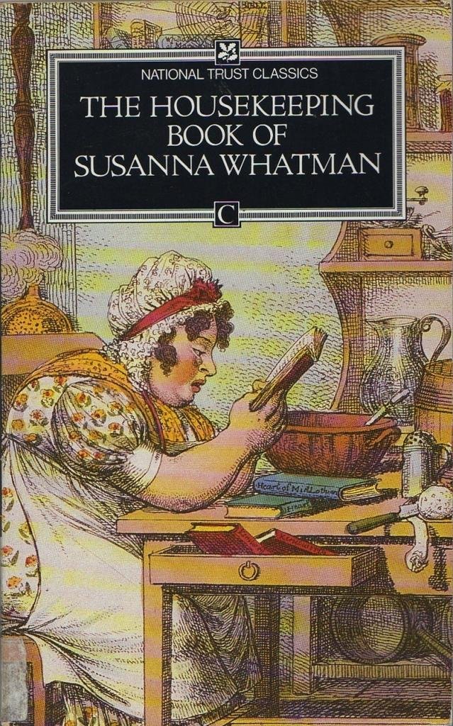 The Housekeeping Book of Susanna Whatman, 1776-1800 (National Trust ...
