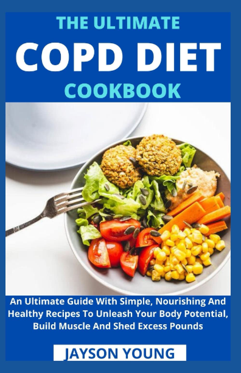 The Ultimate COPD Diet Cookbook: An Essential Step By Step Dietary ...