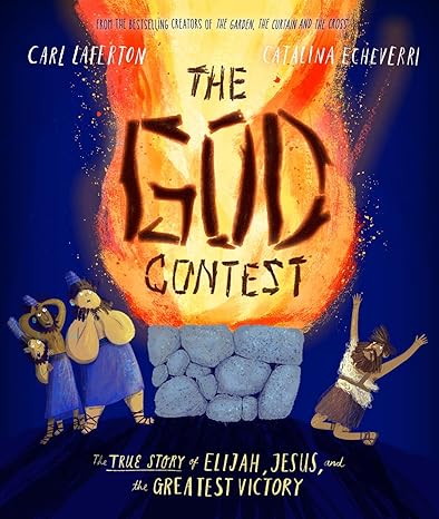 The God Contest Storybook: The True Story of Elijah, Jesus, and the ...