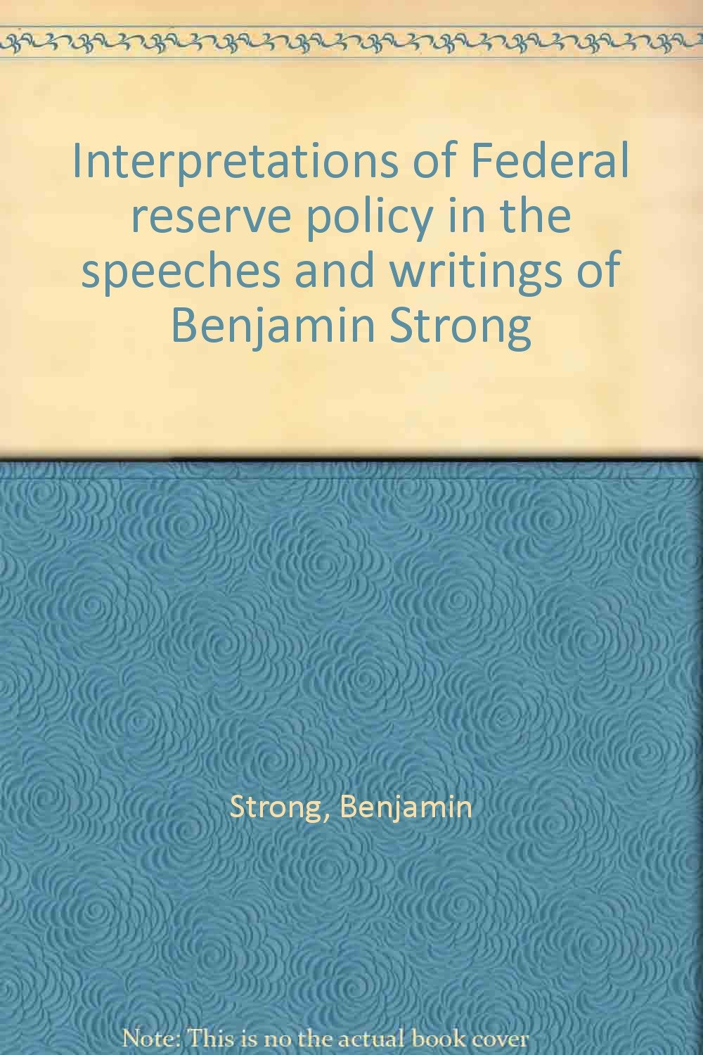 Interpretations of Federal Reserve Policy in the Speeches and Writings ...
