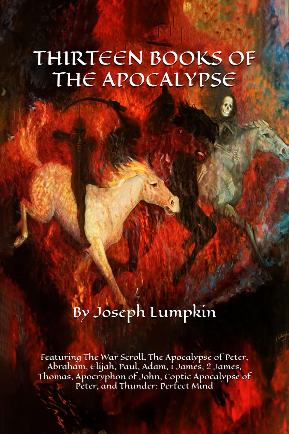 THIRTEEN BOOKS OF THE APOCALYPSE: Featuring The War Scroll, The Apocalypse of Peter, Abraham ...