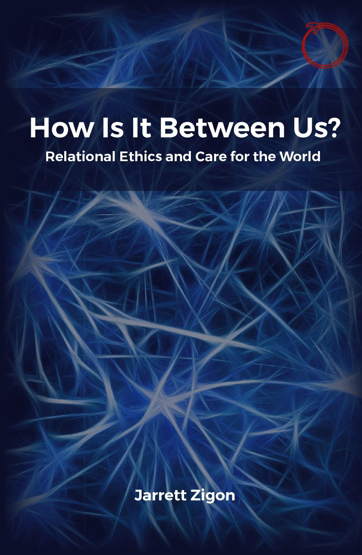 How Is It Between Us?: Relational Ethics and Care for the World (HAU ...