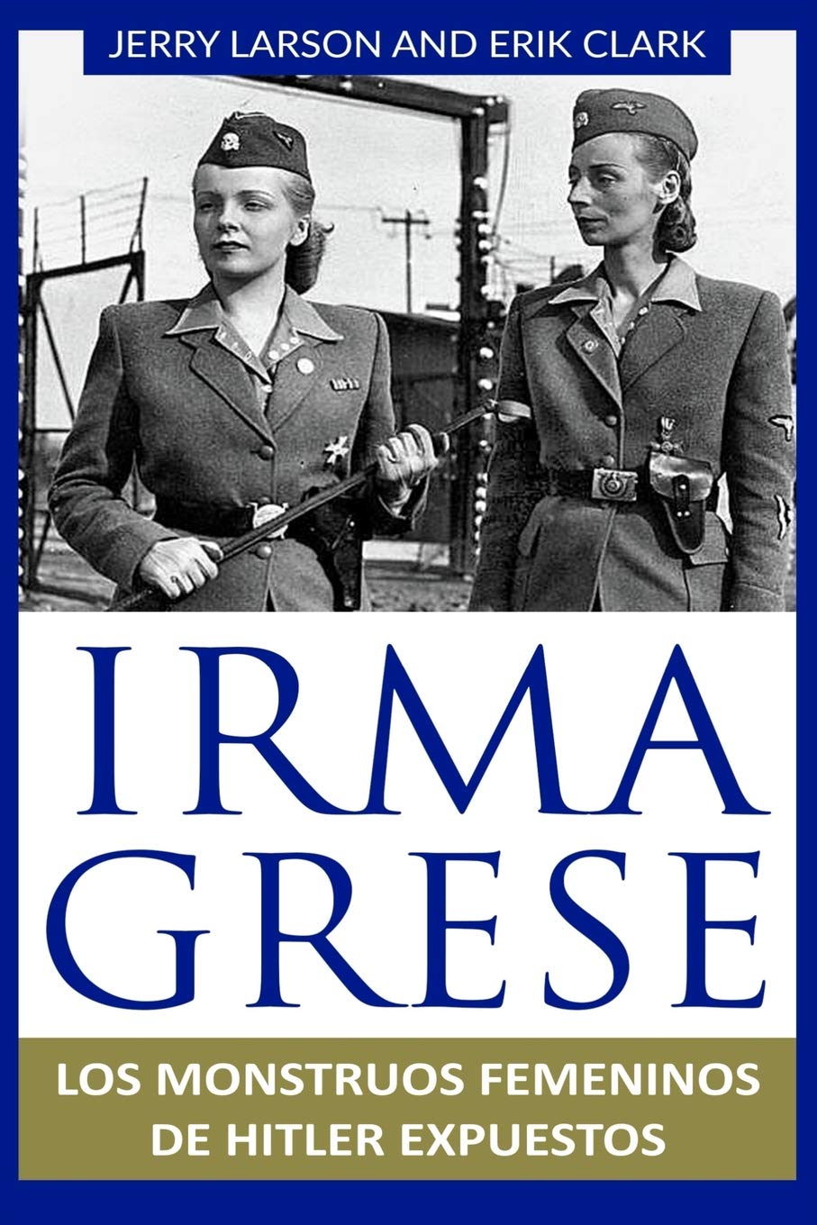 Buy Irma Grese: Los monstruos femeninos de Hitler expuestos [Irma Grese ...