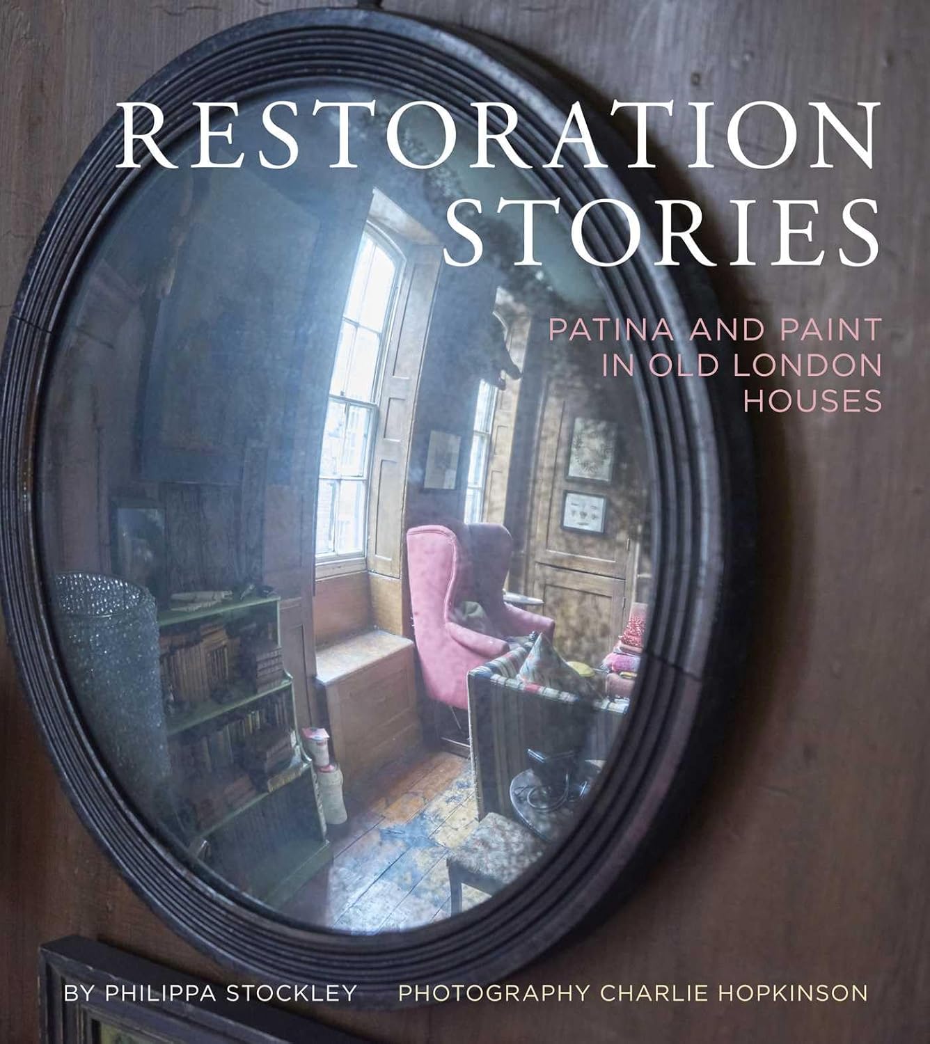 Restoration Stories: Patina and Paint in Old London Houses: Amazon.co ...