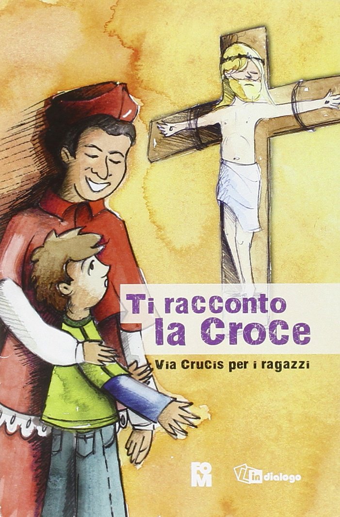 Ti racconto la croce. Via crucis per i ragazzi : Fondazione Oratori ...