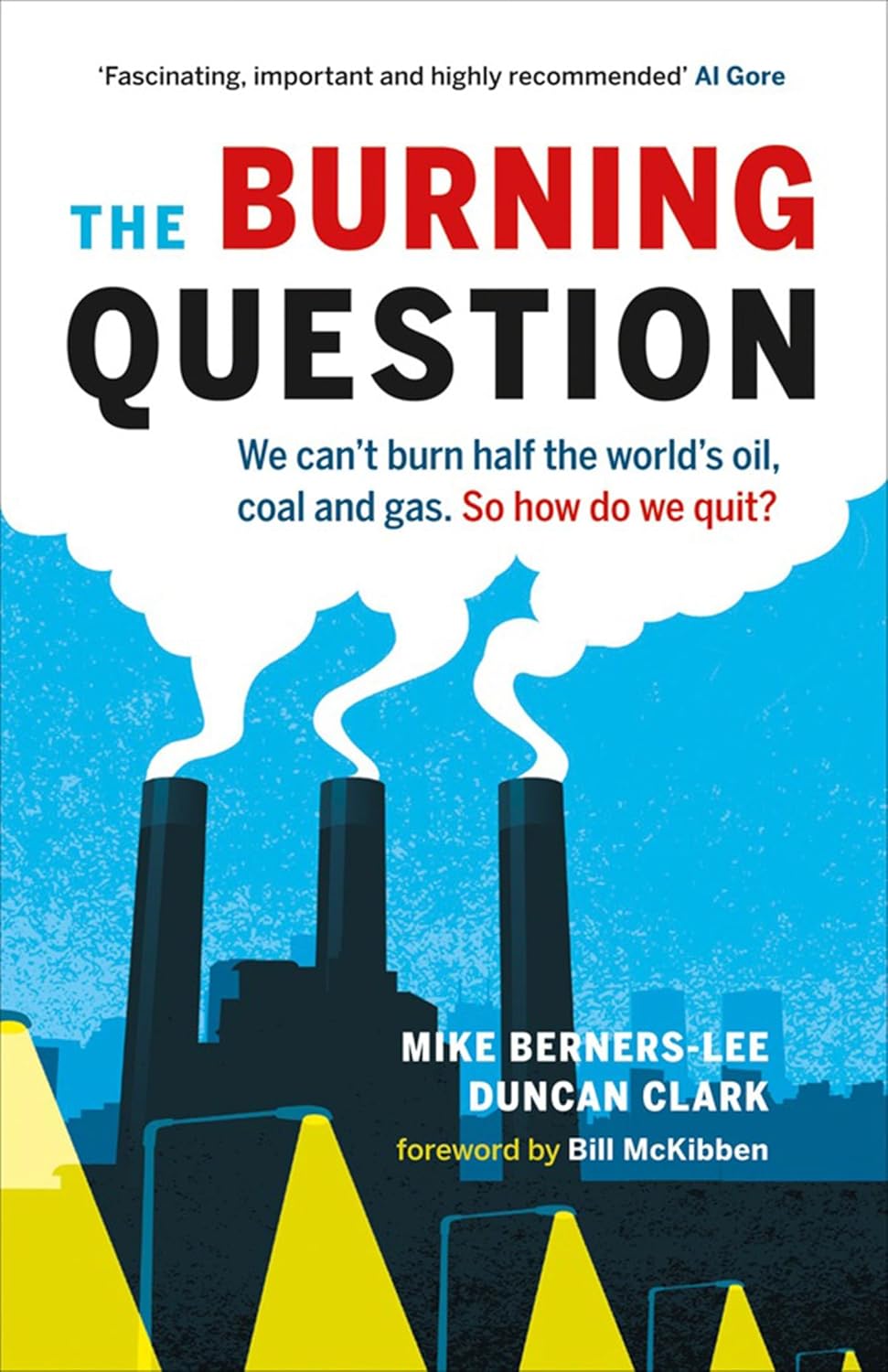 The Burning Question: We Can't Burn Half the World's Oil, Coal, and Gas. So How Do We Quit ...