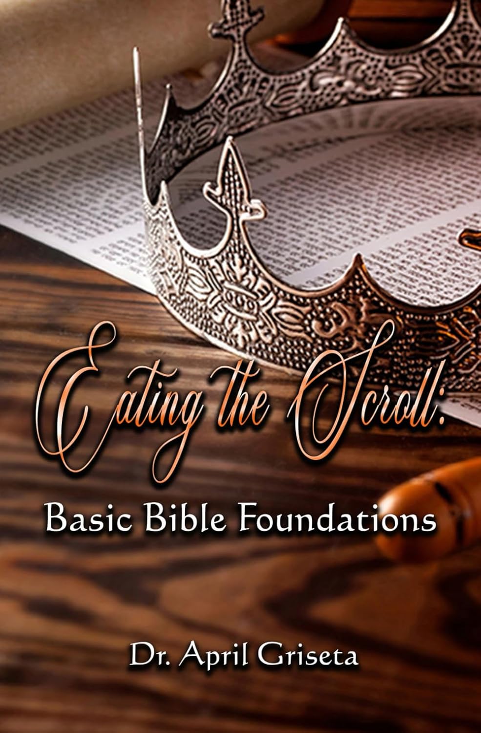Eat the Scroll: Basic Bible Foundations: Griseta, Dr. April ...