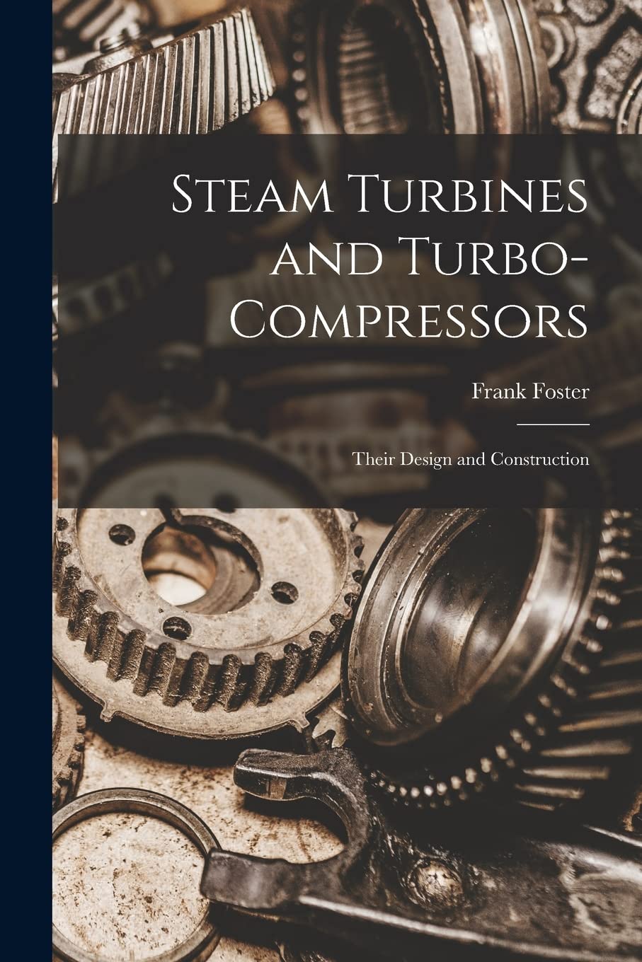 Steam Turbines and Turbo-compressors: Their Design and Construction ...