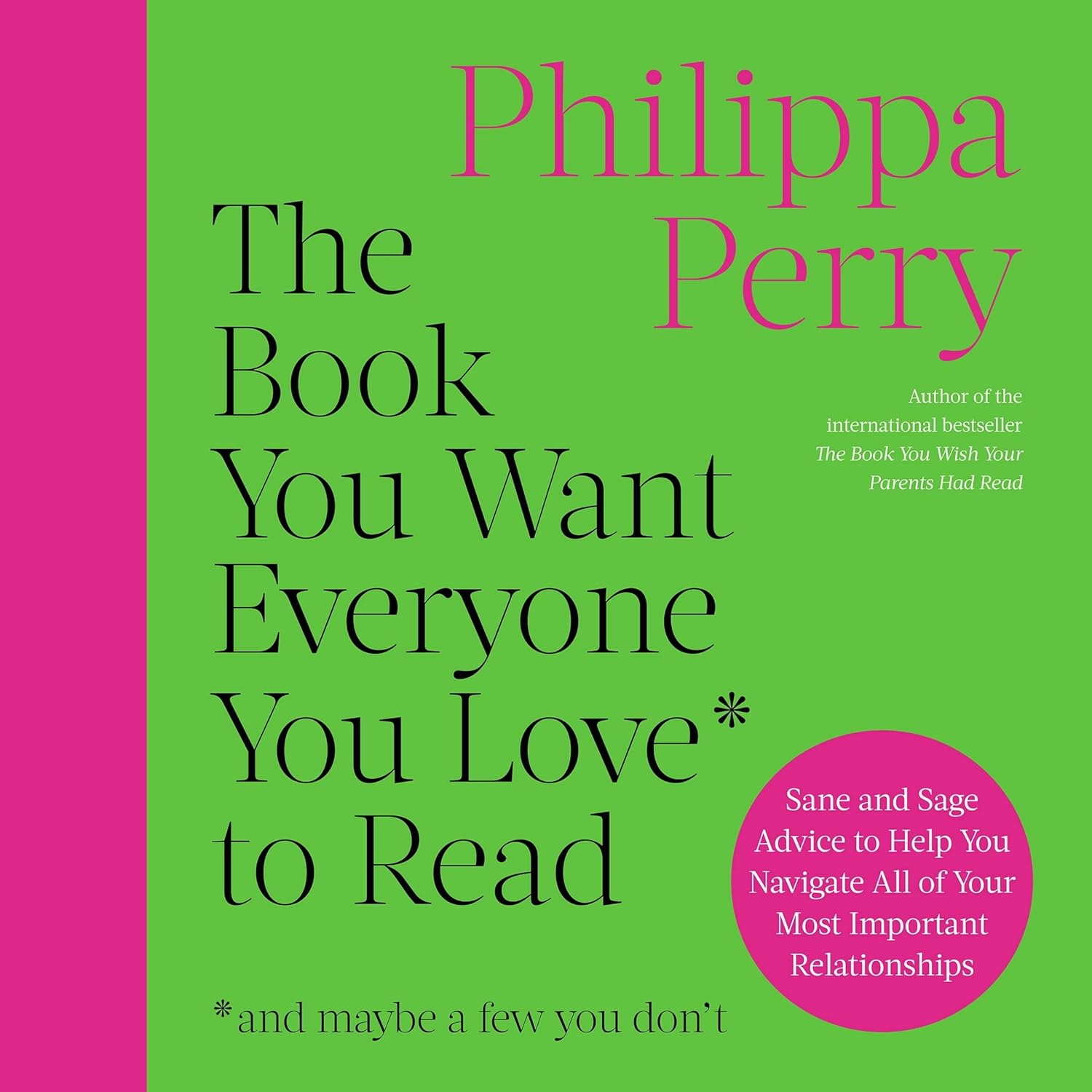 The Book You Want Everyone You Love to Read: Sane and Sage Advice to ...