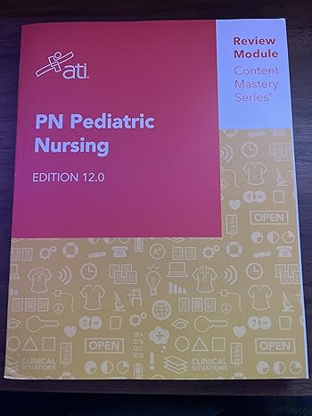 ATI PN Pediatric Nursing: Assessment Technologies Institute LLC ...