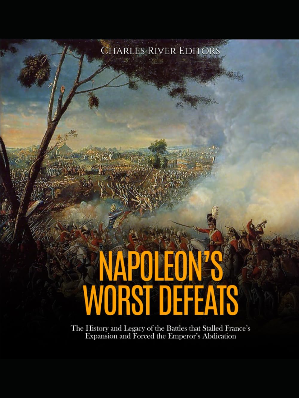 Napoleon’s Worst Defeats: The History and Legacy of the Battles that ...