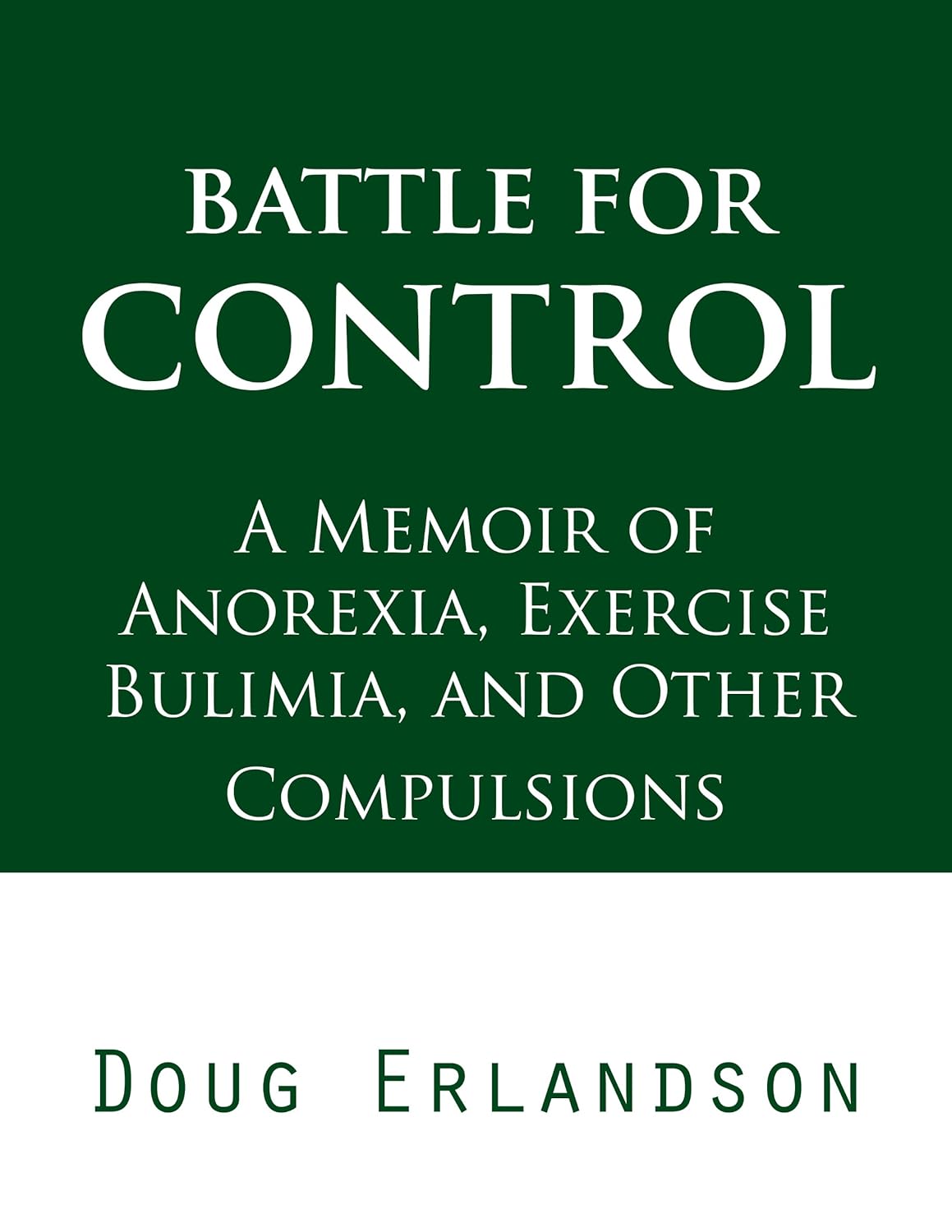 Battle for Control: A Memoir of Anorexia, Exercise Bulimia, and Other ...