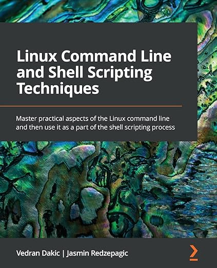 Linux Command Line and Shell Scripting Techniques: Master practical aspects of the Linux command ...