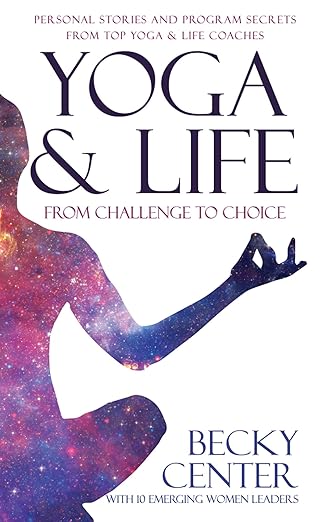 Yoga & Life: From Challenge to Choice, Personal Stories and Program ...