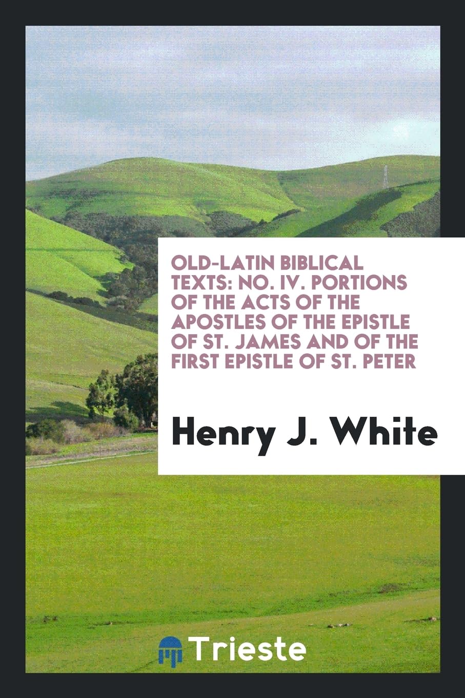 Old-Latin Biblical Texts: No. IV. Portions of the acts of the apostles ...
