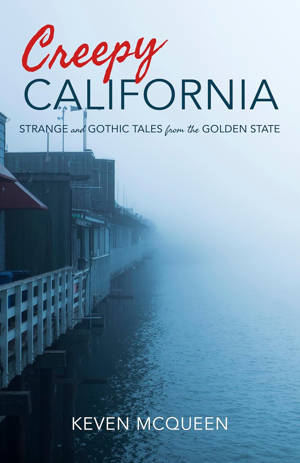 Creepy California: Strange and Gothic Tales from the Golden State ...