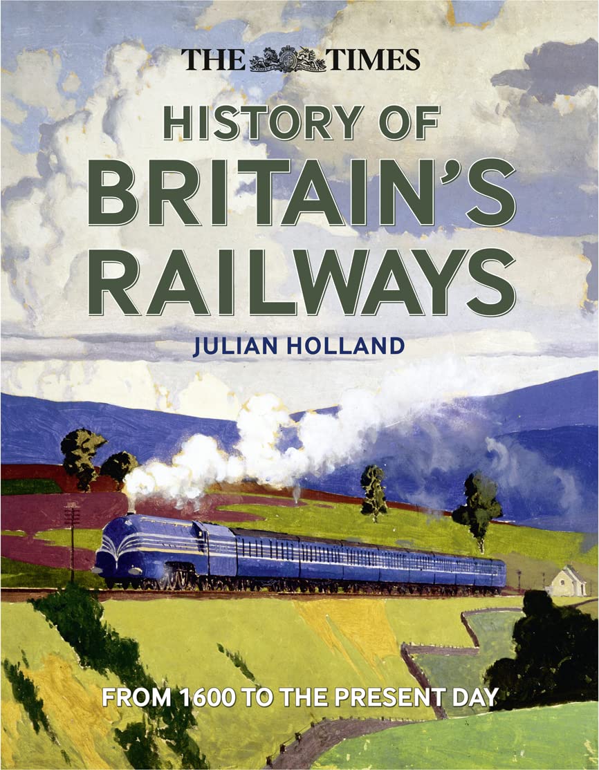 The Times History of Britain's Railways: From 1603 to the Present Day ...