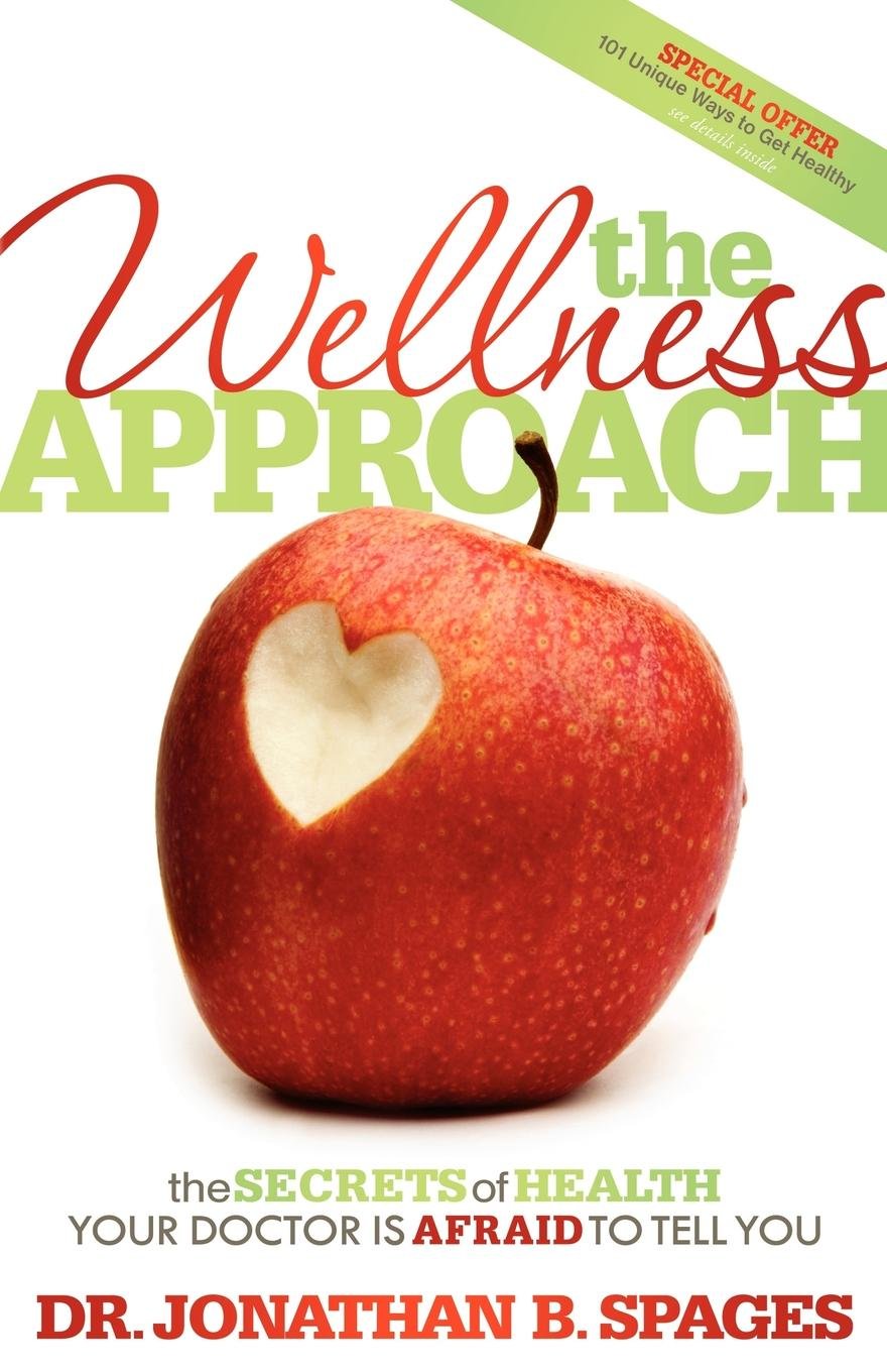 The Wellness Approach: The Secrets of Health your Doctor is Afraid to ...