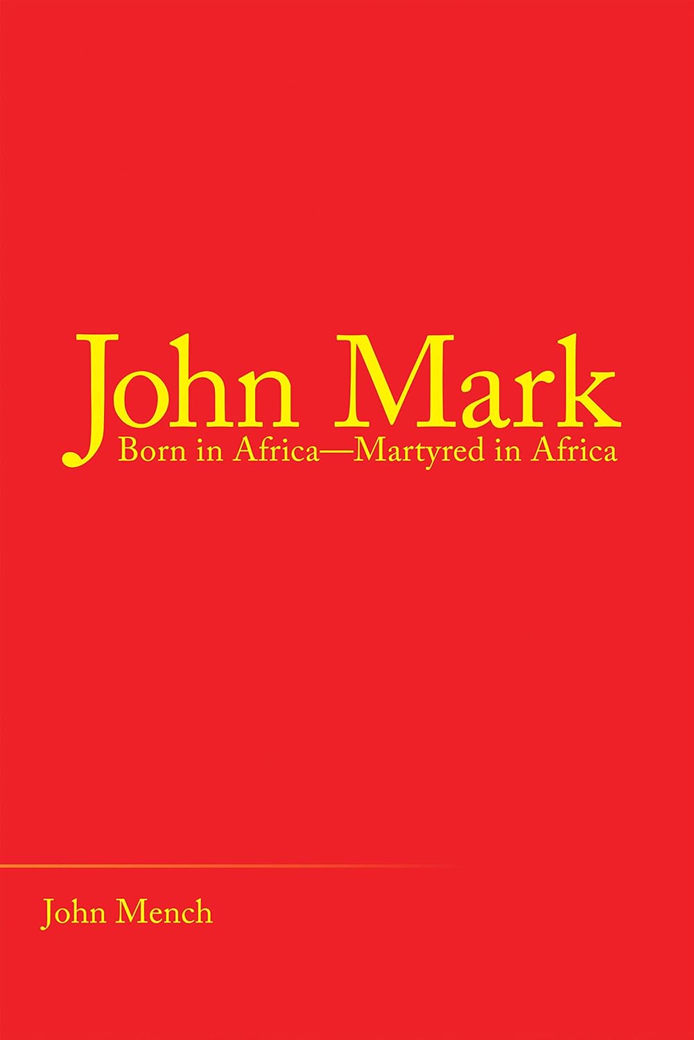 John Mark: Born in Africa—Martyred in Africa - Kindle edition by Mench ...