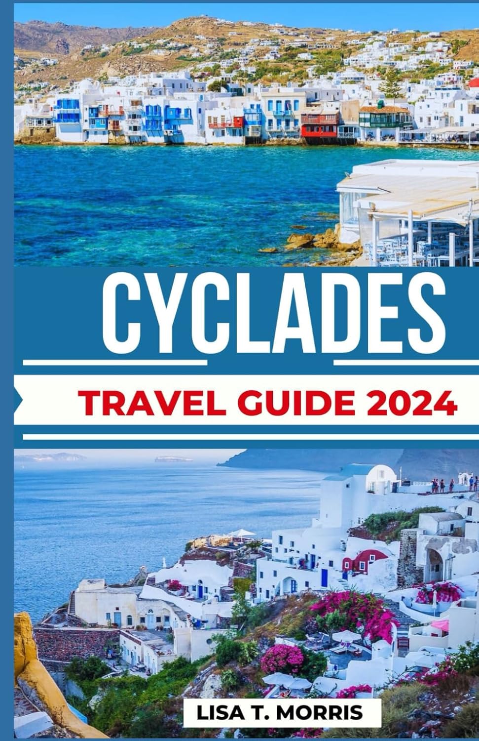 Cyclades Travel Guide 2024: Discovering Hidden Treasures, Captivating Culture, Pristine Beaches ...