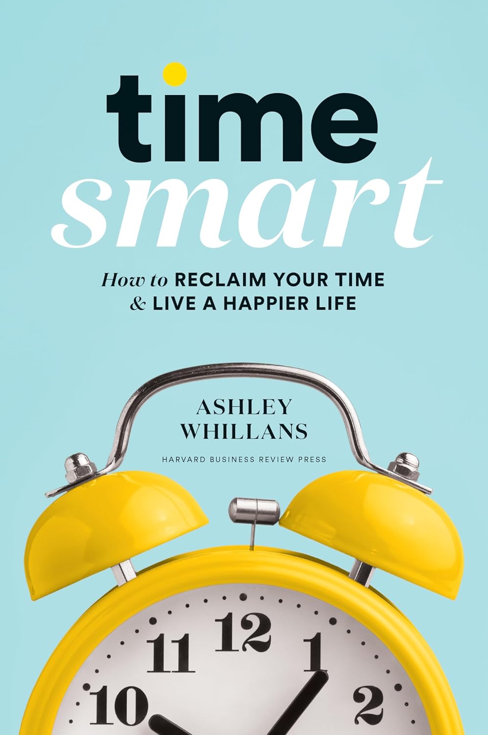 Amazon.com: Time Smart: How to Reclaim Your Time and Live a Happier ...