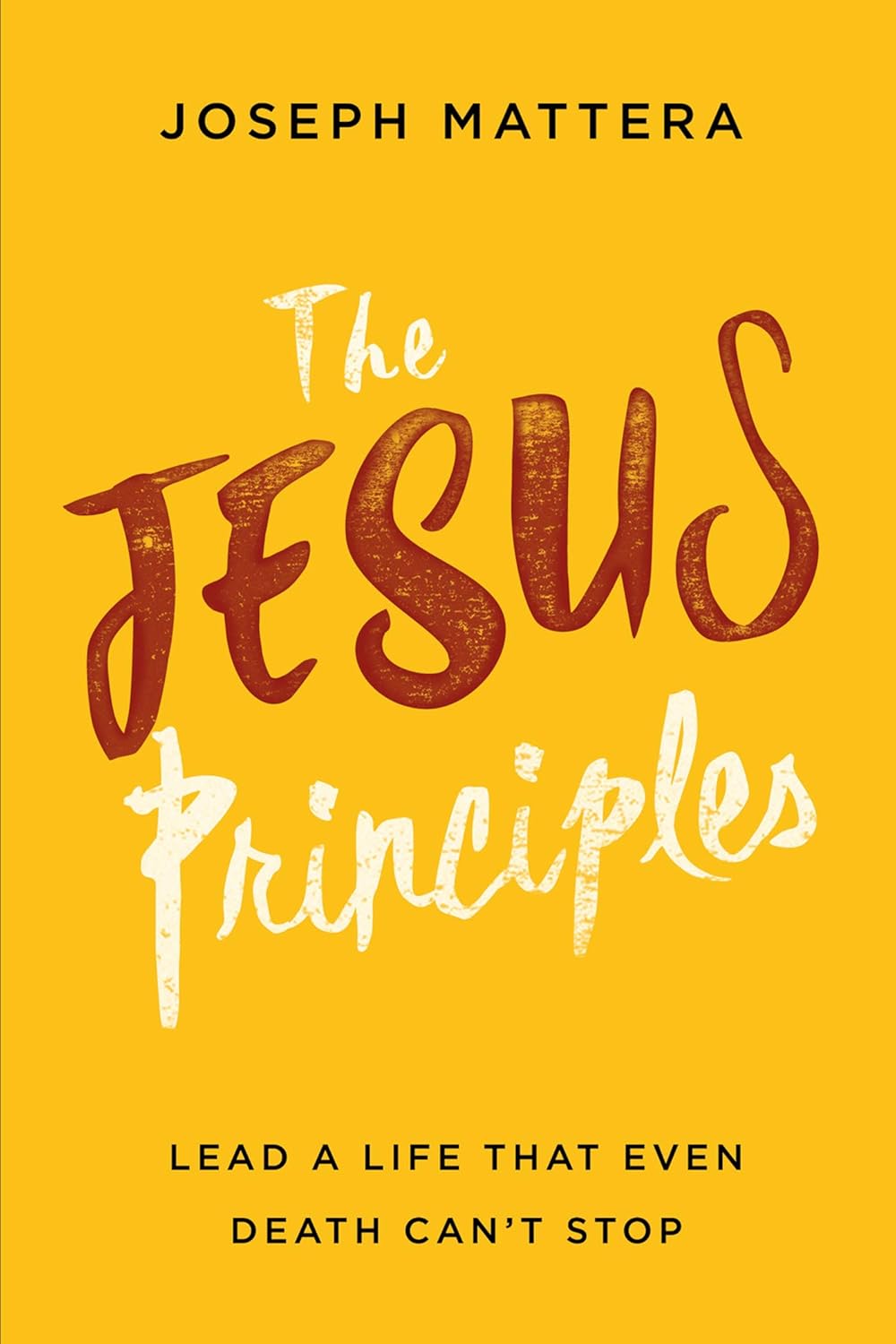 The Jesus Principles: Lead a Life That Even Death Can't Stop - Kindle ...