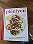 PlantYou: 140+ Ridiculously Easy, Amazingly Delicious Plant-Based Oil ...