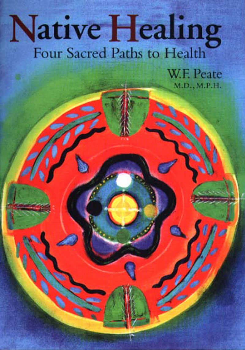 Native Healing: Four Sacred Paths to Health: Peate, Wayne F ...