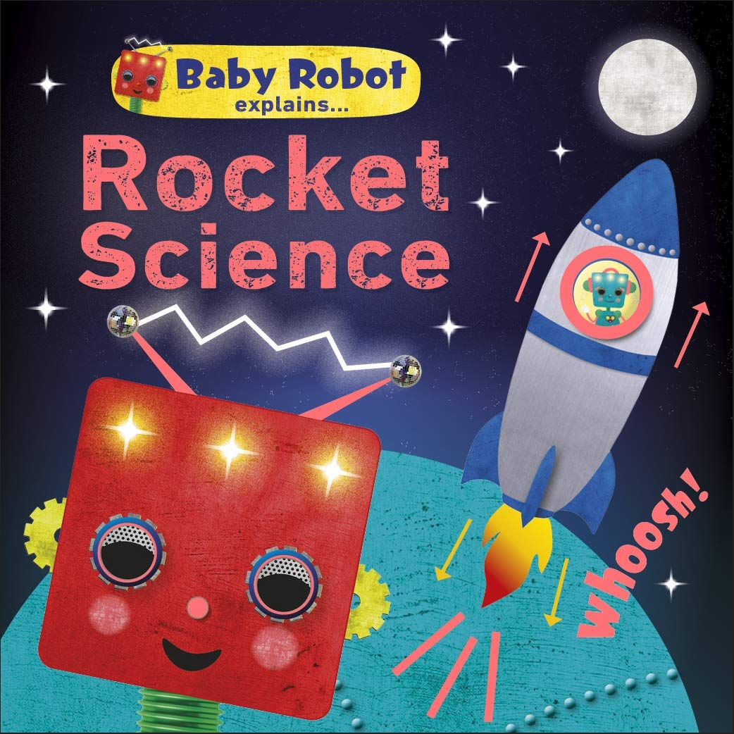 Baby Robot Explains... Rocket Science: Big ideas for little learners: D ...