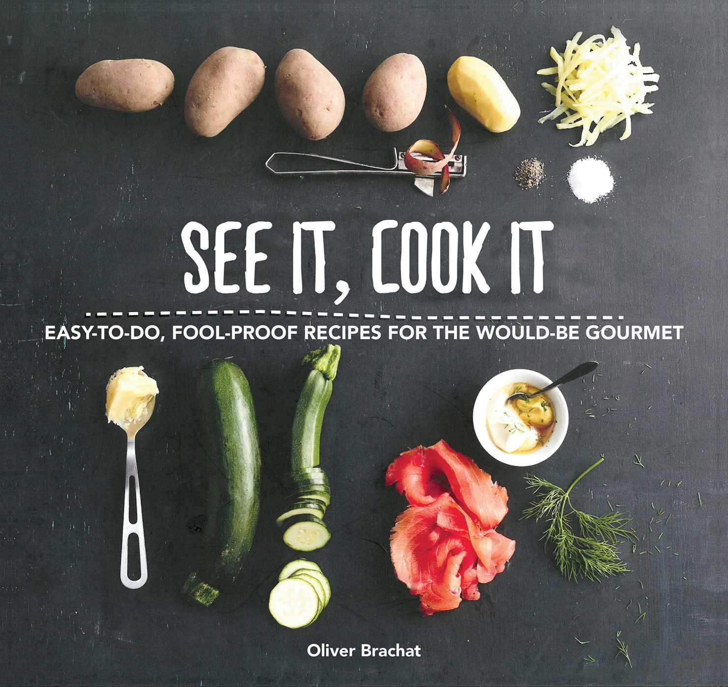See It, Cook It: Easy-to-Do, Fool-Proof Recipes for the Would-Be ...