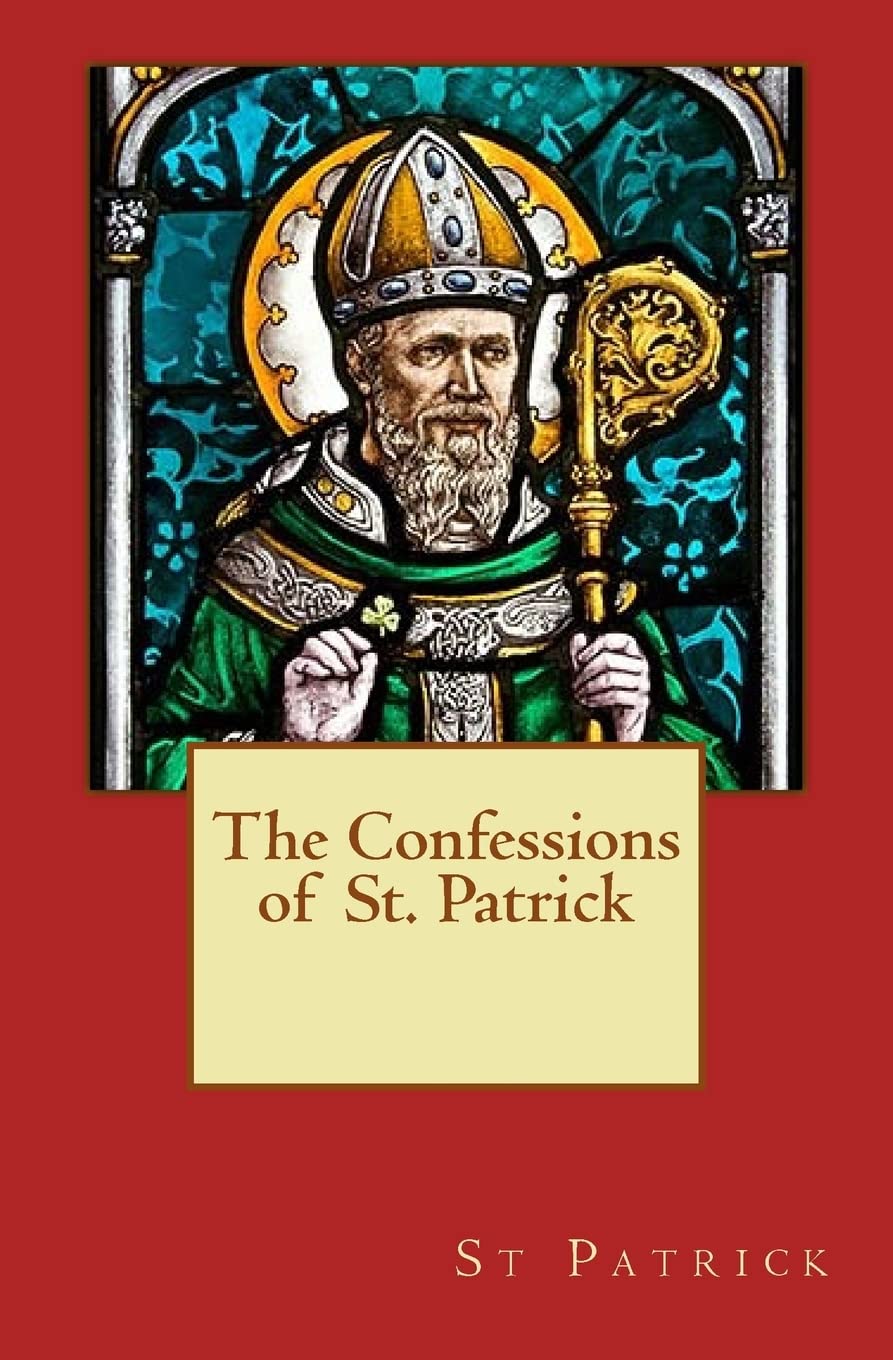The Confessions of St. Patrick: Patrick, Saint: 9781530161553: Amazon ...