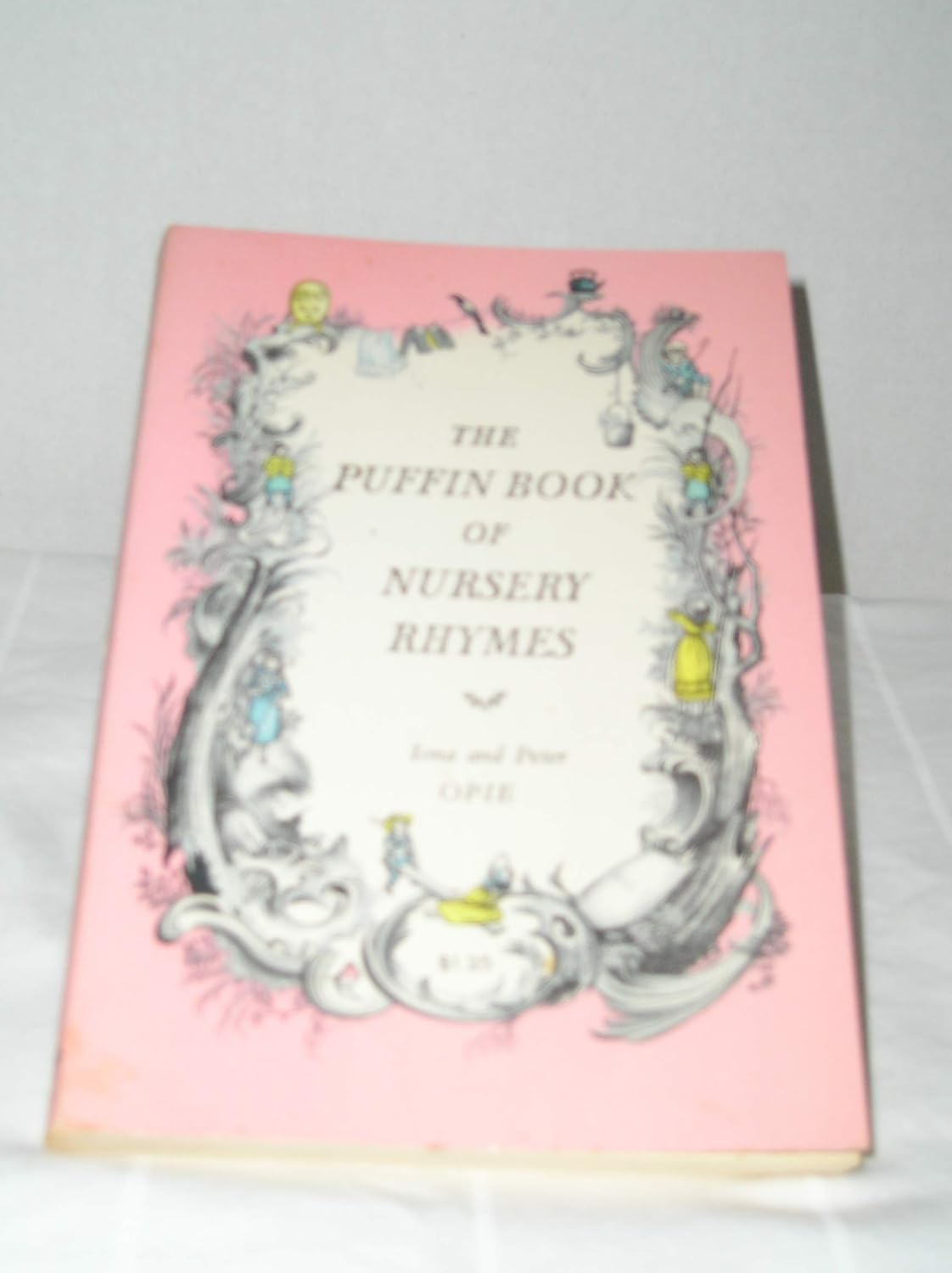 The Puffin Book of Nursery Rhymes. Gathered by Iona and Peter Opie ...