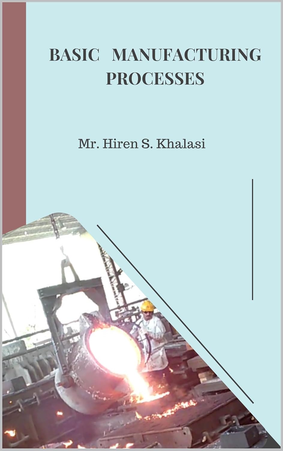 Amazon.com: BASIC MANUFACTURING PROCESSES eBook : HIREN, KHALASI, NAIK, RIDHDHI: Kindle Store