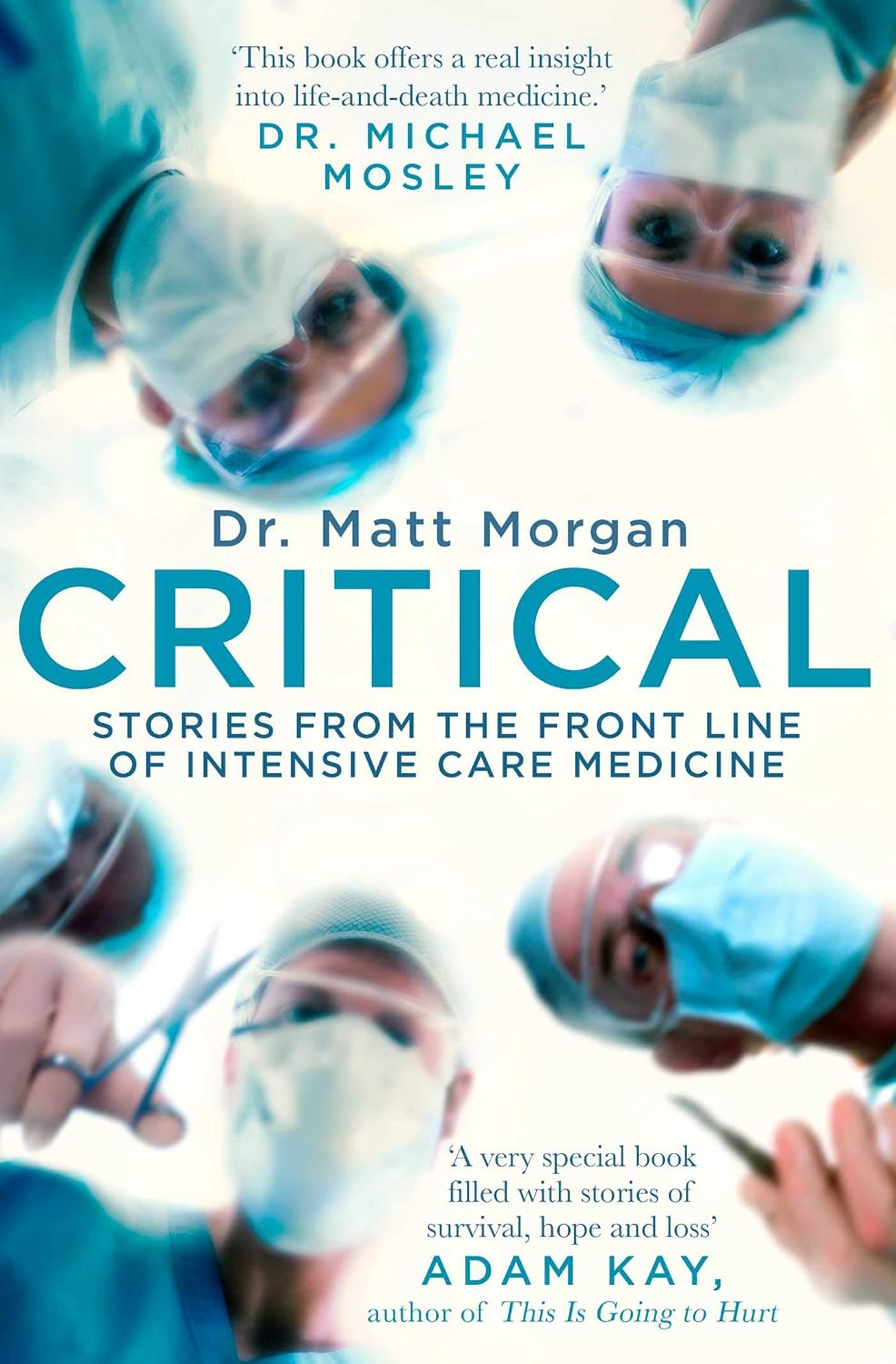 Critical: Stories from the front line of intensive care medicine ...