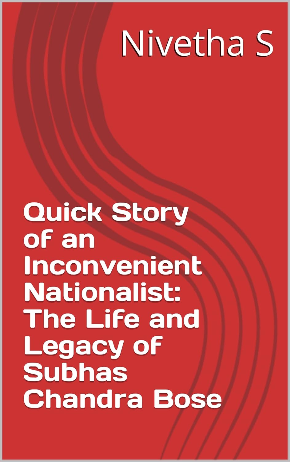 Quick Story of an Inconvenient Nationalist: The Life and Legacy of Subhas Chandra Bose eBook : S ...
