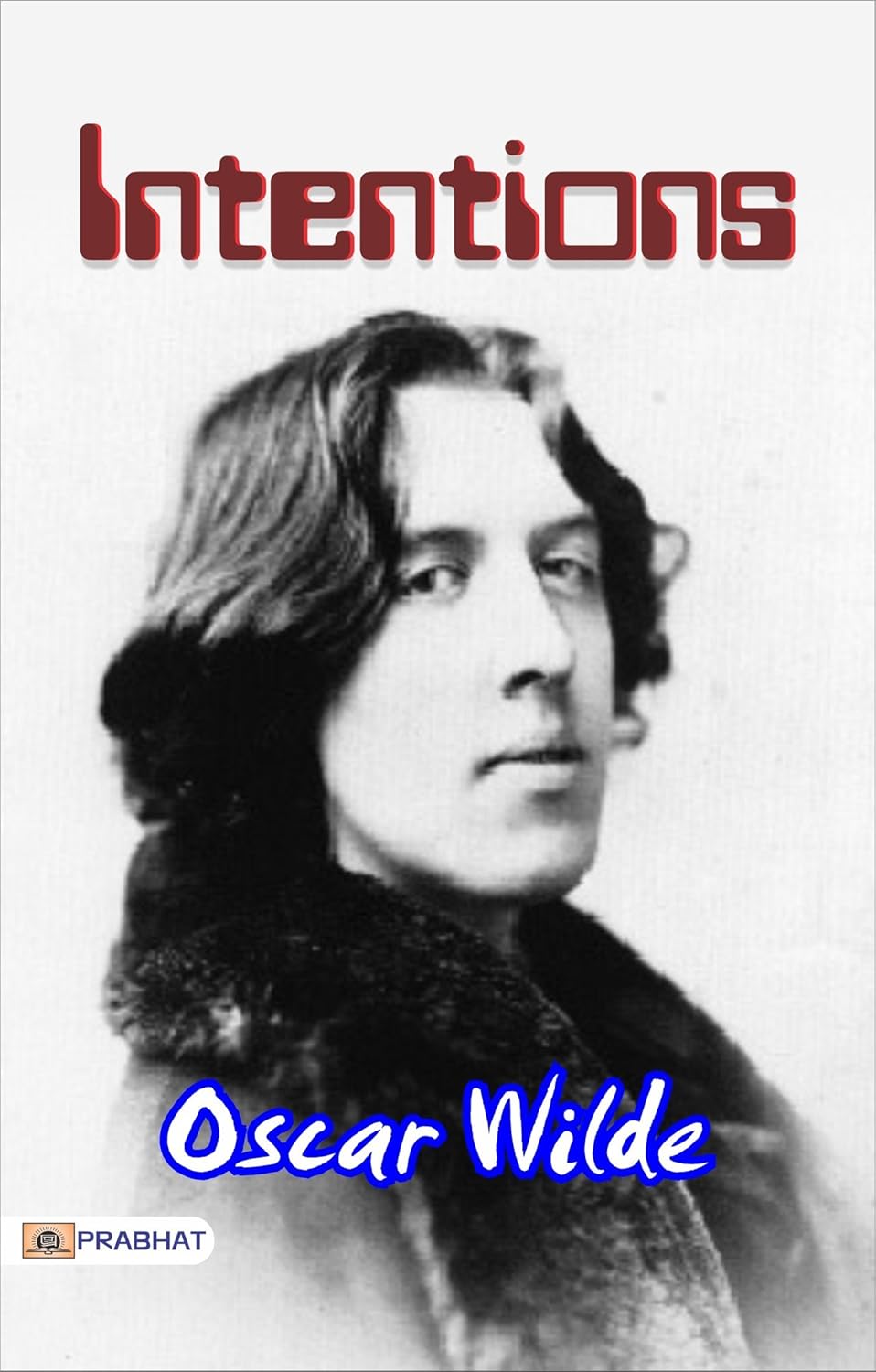 Intentions: Oscar Wilde's Collection of Essays on Art, Society, and ...