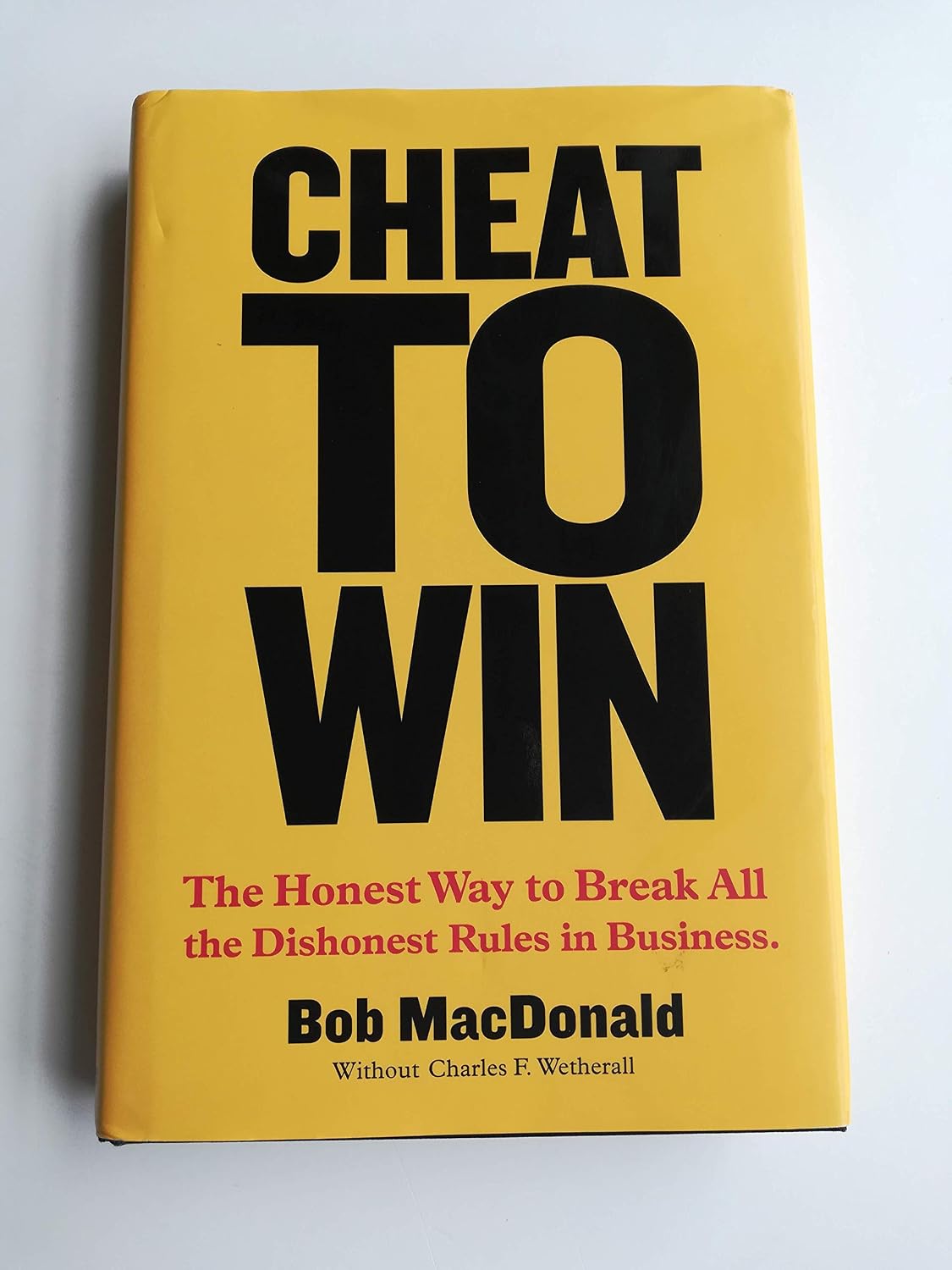 Cheat to Win: The Honest Way to Break All the Dishonest Rules in ...