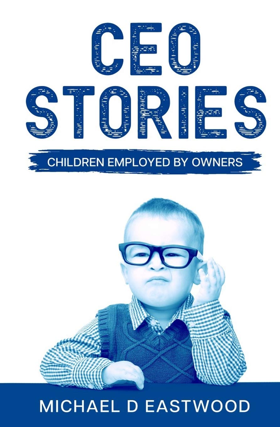 CEO-Stories: Children Employed by Owners: Eastwood, Michael, Caudle, Dr ...