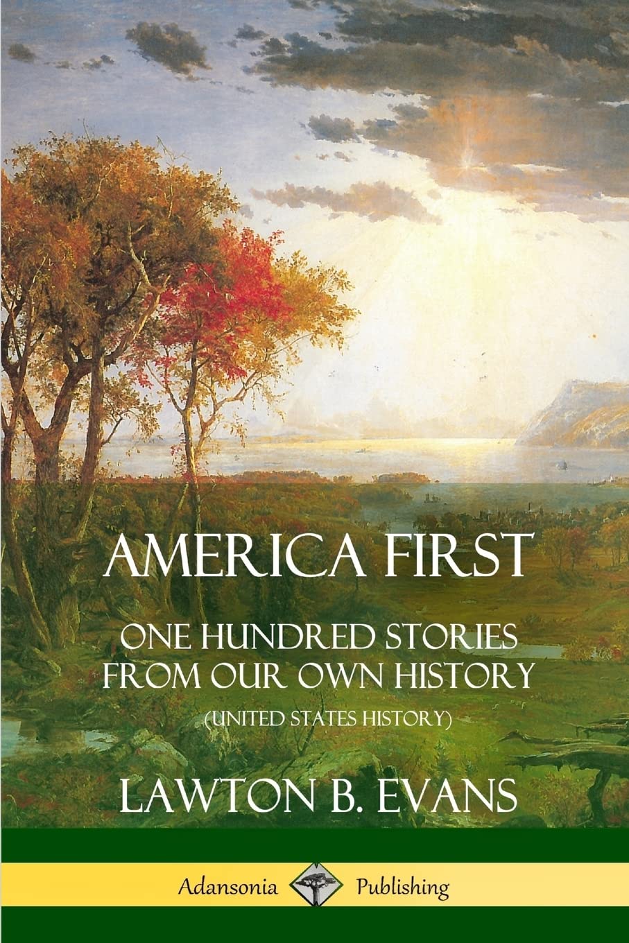 America First: One Hundred Stories from Our Own History (United States ...