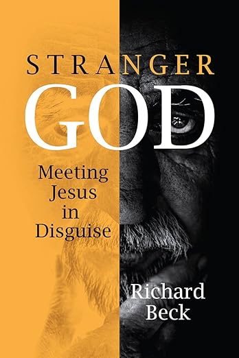 Stranger God: Meeting Jesus in Disguise: Beck, Richard: 9781506433752 ...