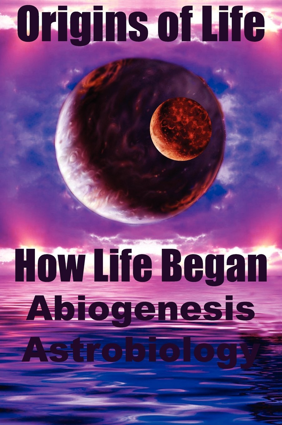 Origins of Life. How Life Began. Abiogenesis, Astrobiology: Lane, Nick ...