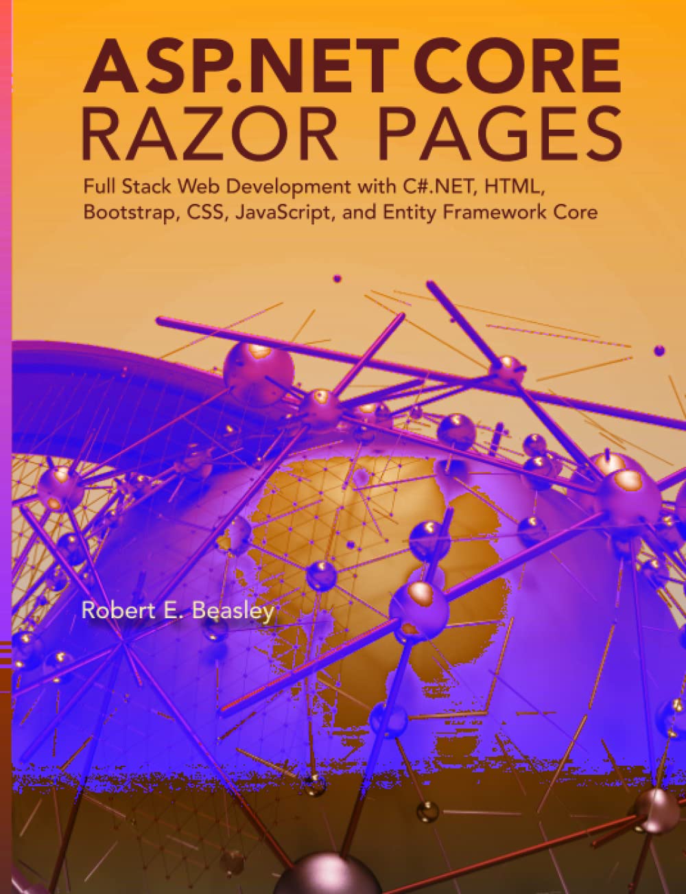 ASP.NET Core Razor Pages: Full Stack Web Development with C#.NET, HTML, Bootstrap, CSS ...