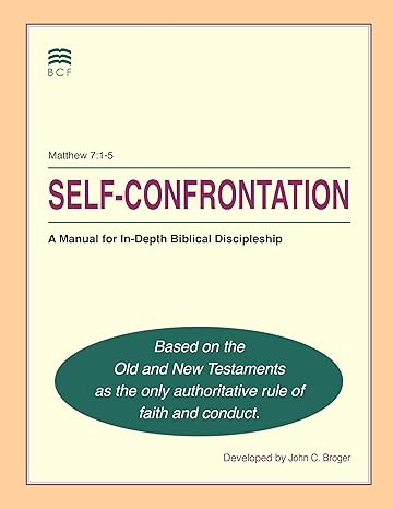 Self-Confrontation: A Manual for In-Depth Biblical Discipleship: Broger ...
