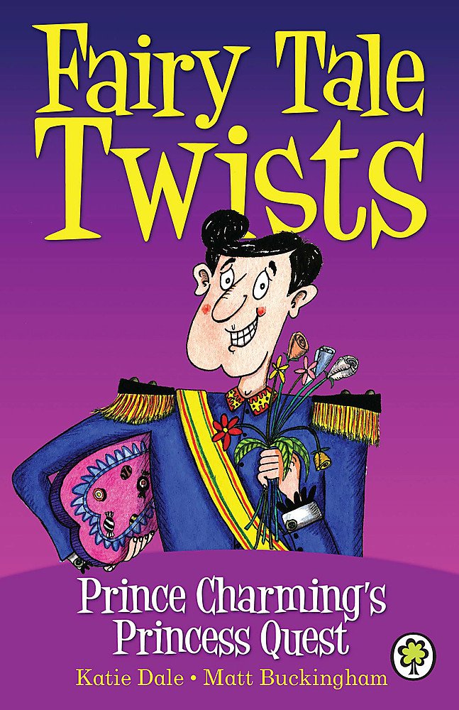 Prince Charming's Princess Quest (Fairy Tale Twists): Katie Dale ...