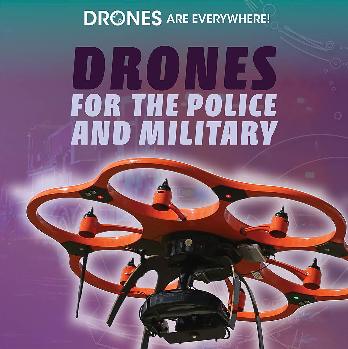 Drones for the Police and Military (Drones Are Everywhere!): Faust ...