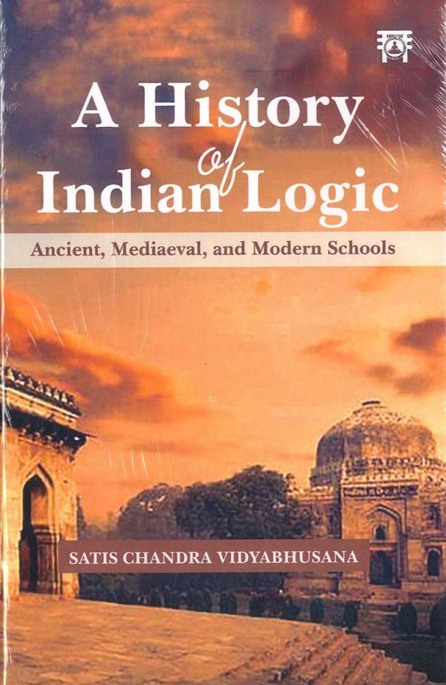 A History of Indian Logic: Ancient, Mediaeval, and Modern Schools ...